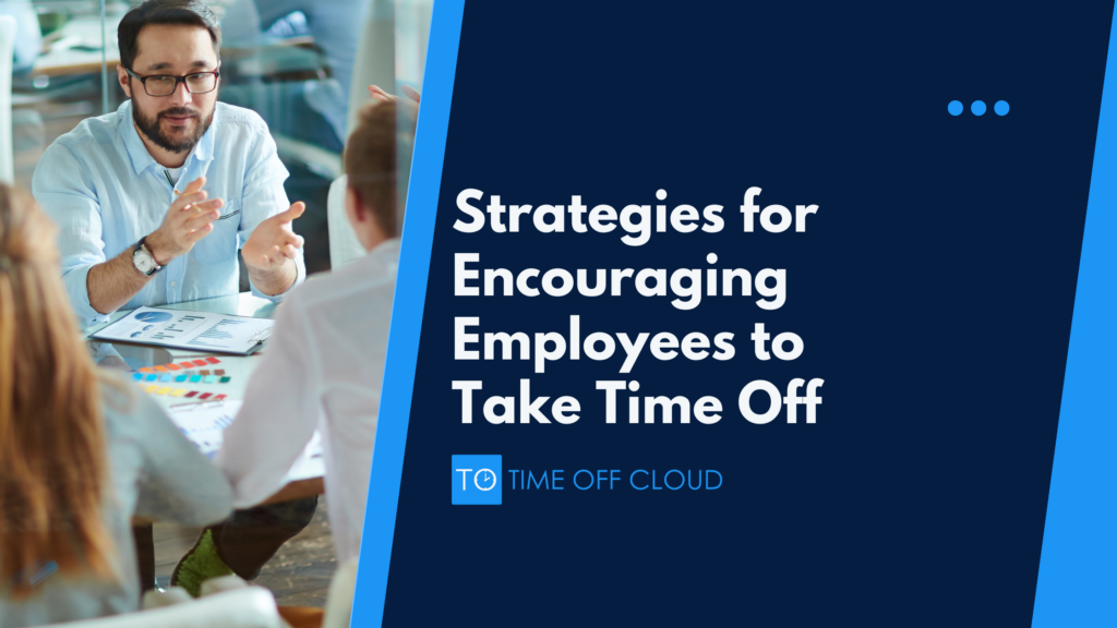 Strategies for Encouraging Employees to Take Time Off