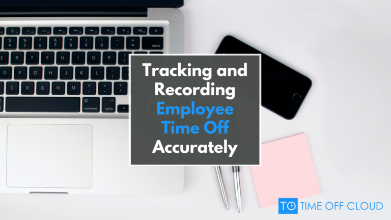 Tracking and Recording Employee Time Off Accurately